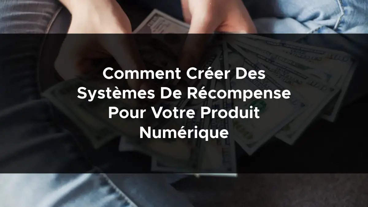 Comment créer des systèmes de récompense pour votre produit numérique ...